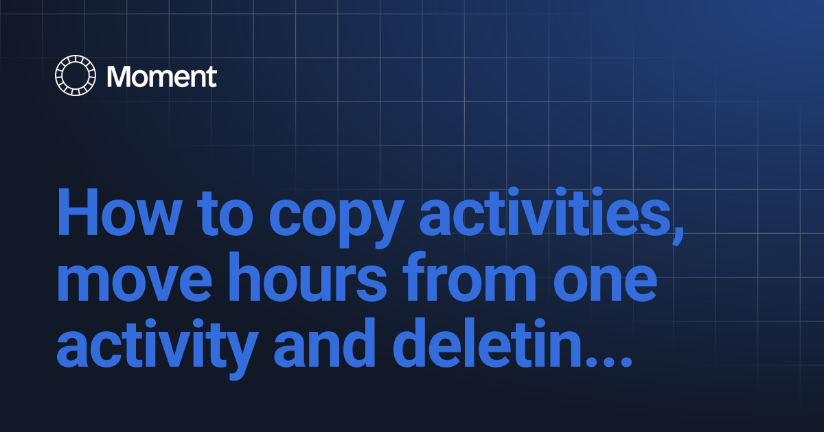How to copy activities, move hours from one activity and deleting activities. | Knowledge base