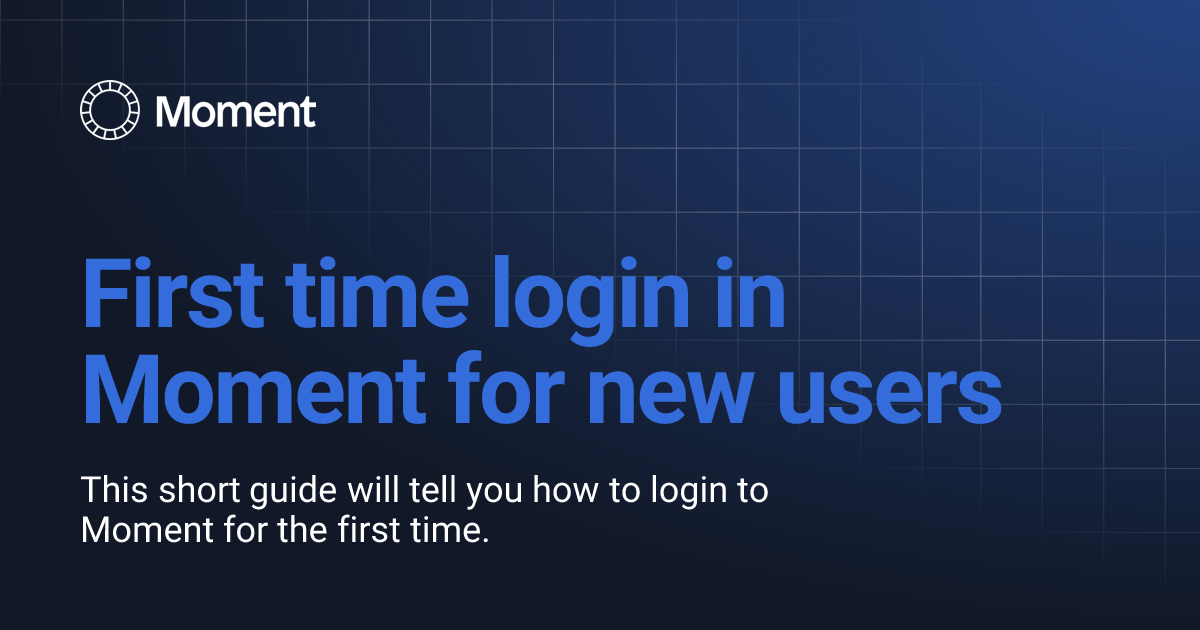 First time login in Moment for new users | Knowledge base